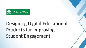Designing Digital Educational Products for Improving Student Engagement
